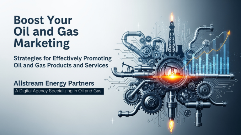 Boost Your Oil and Gas Marketing: Strategies for Effectively Promoting ...